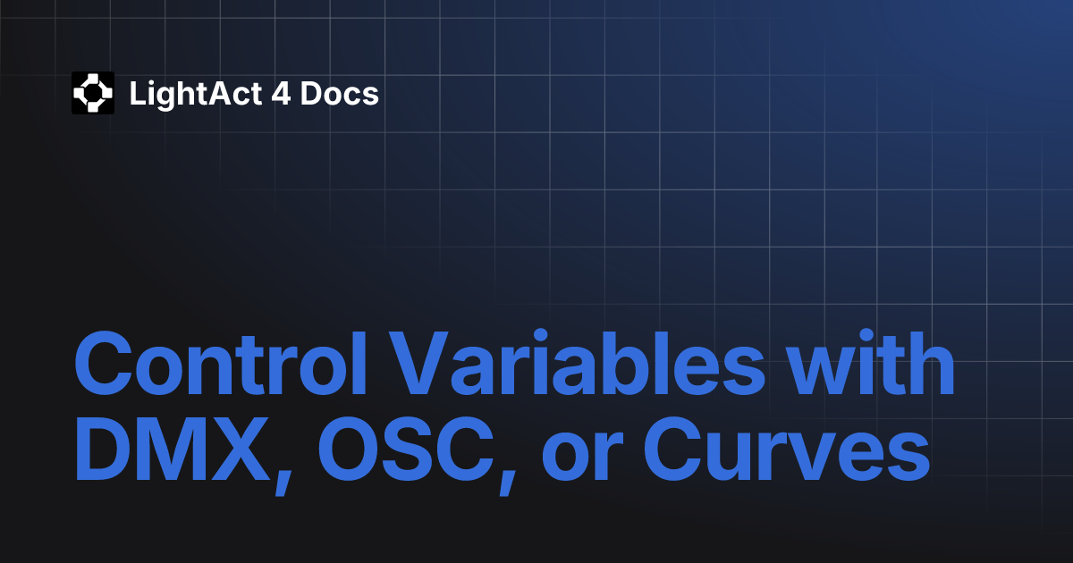 Control Variables with DMX, OSC, or Curves | LightAct 4 Docs