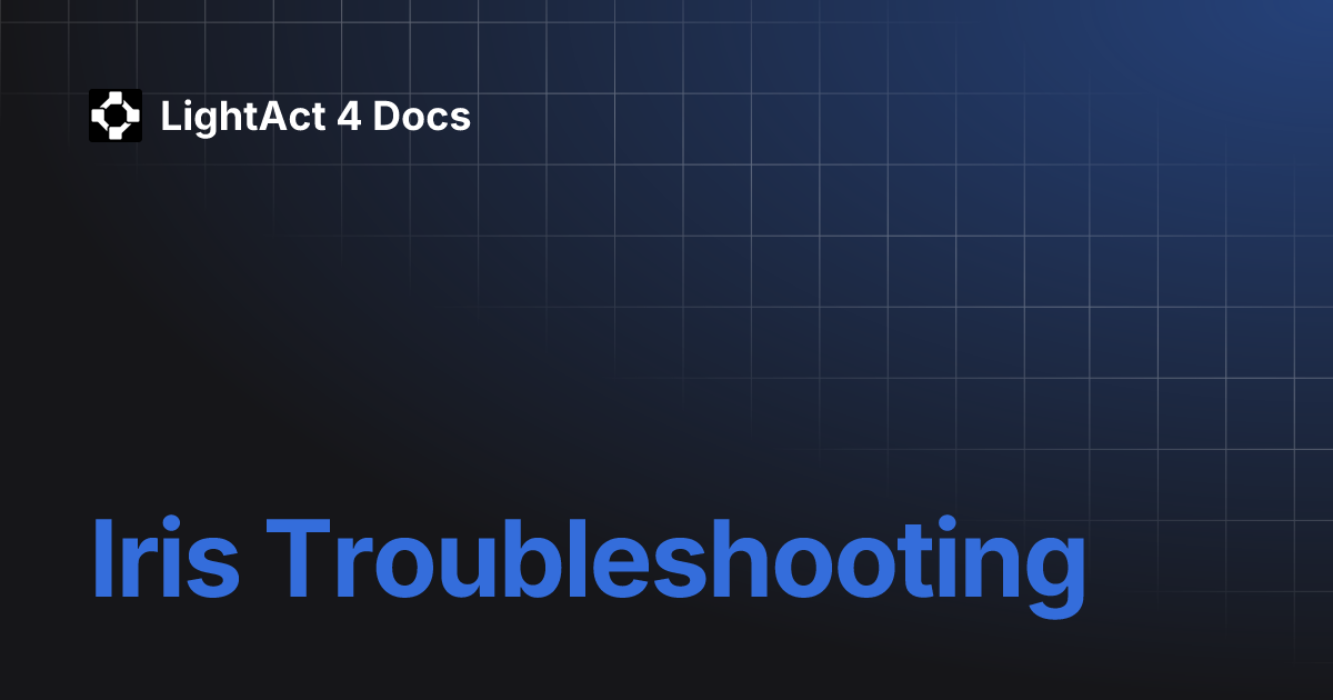 Iris Troubleshooting | LightAct 4 Docs