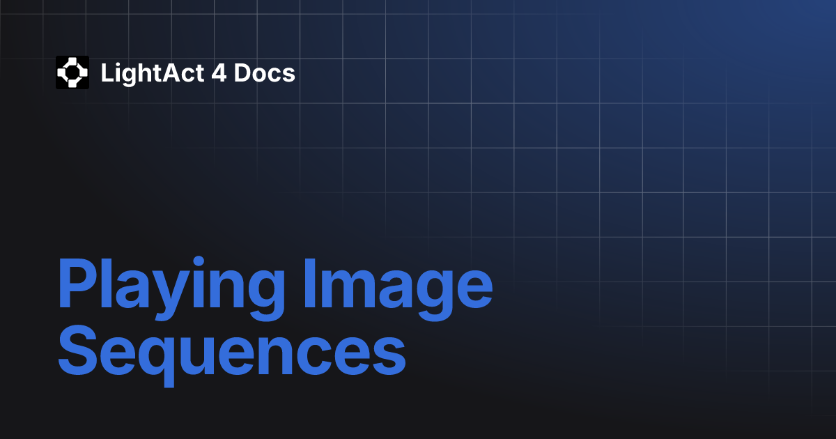 Playing Image Sequences | LightAct 4 Docs Playing Image Sequences | LightAct 4 Docs