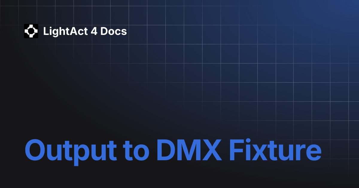Output to DMX Fixture | LightAct 4 Docs