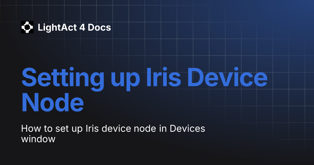 Setting up Iris Device Node | LightAct 4 Docs