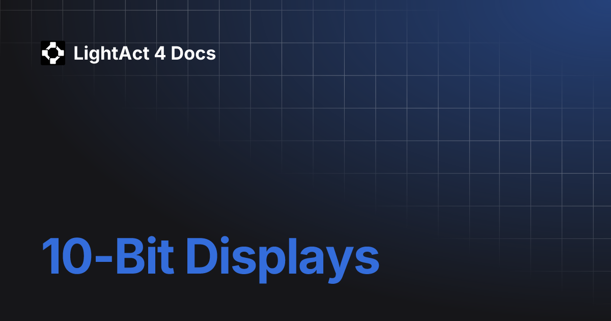 10-Bit Displays | LightAct 4 Docs