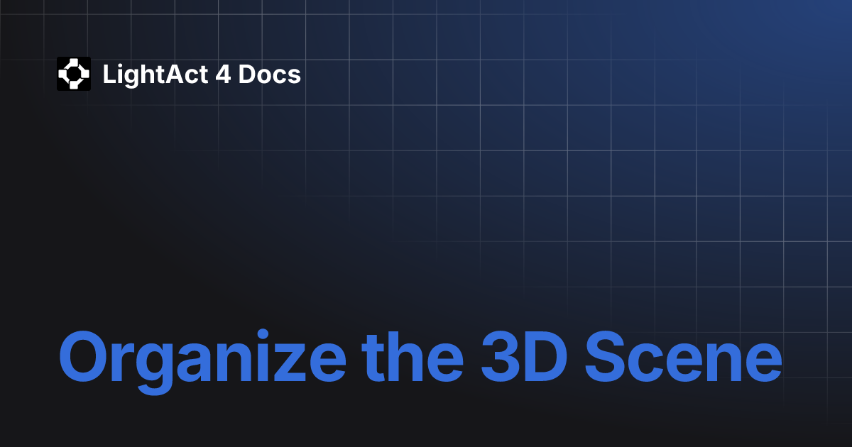 Organize the 3D Scene | LightAct 4 Docs