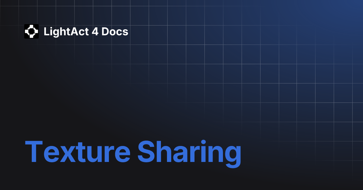 Texture Sharing | LightAct 4 Docs