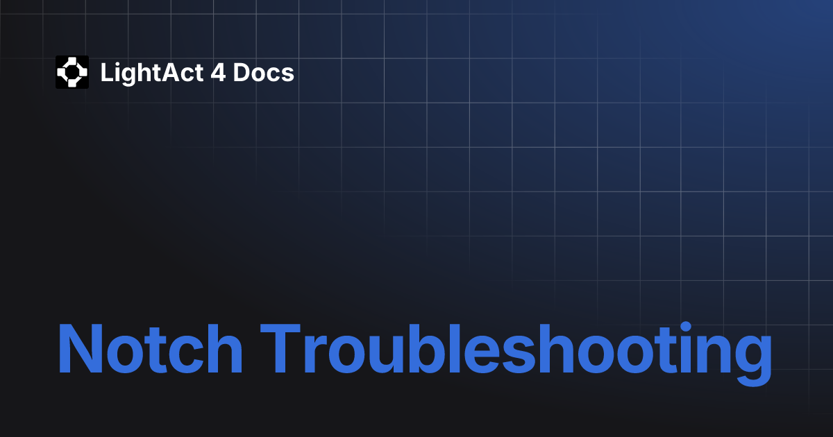 Notch Troubleshooting | LightAct 4 Docs