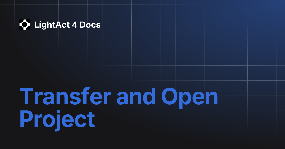 Transfer and Open Project | LightAct 4 Docs