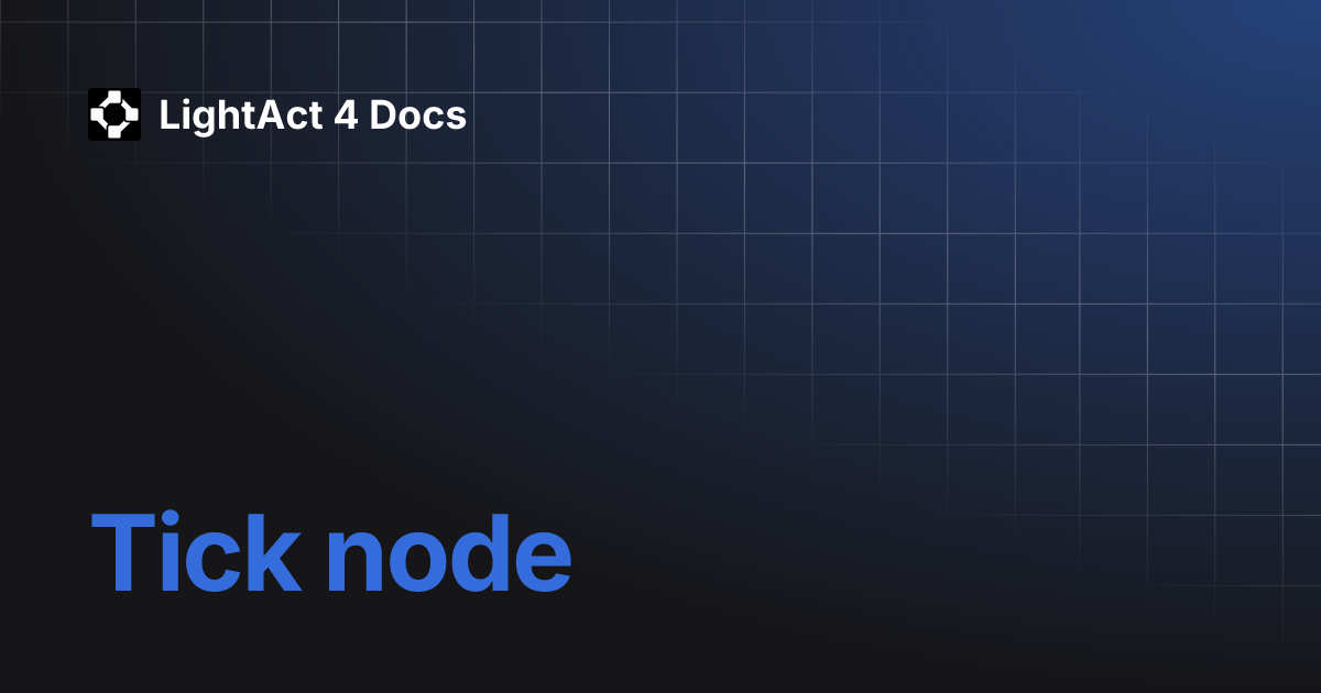 Tick node | LightAct 4 Docs